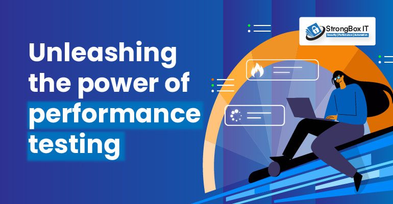 Unleashing the Power of Performance Testing - StrongBox IT