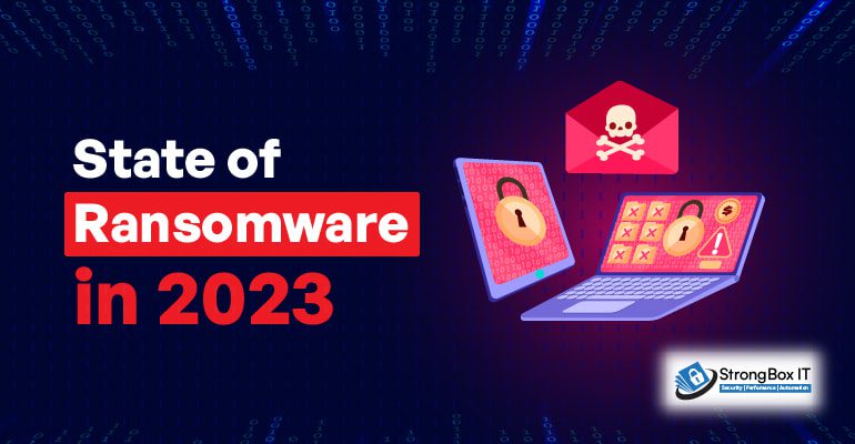 The State of Ransomware 2023: Trends, Threats, and Prevention Strategies - StrongBox IT